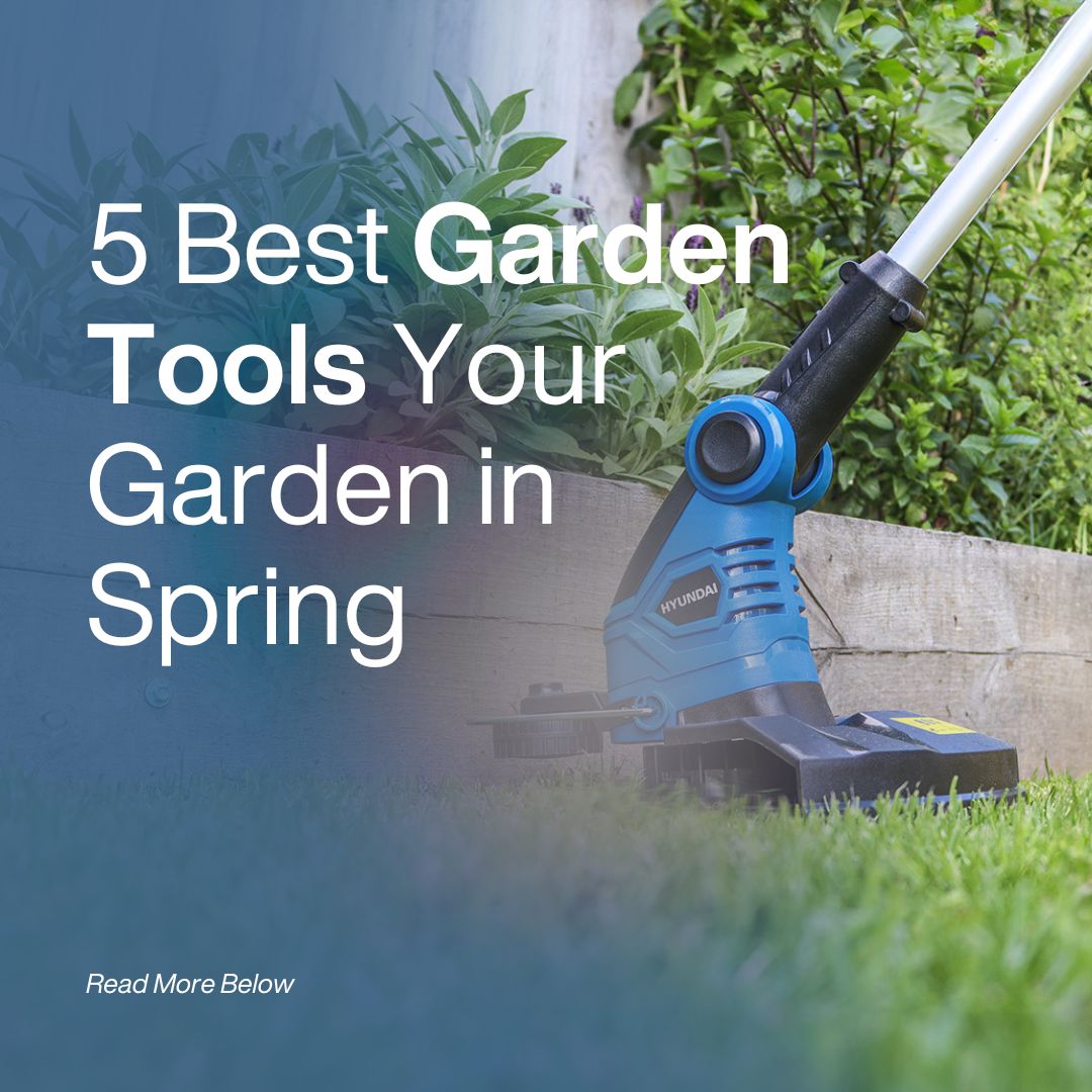 5 Best Garden Tools for your Garden in Spring – Hyundai PP